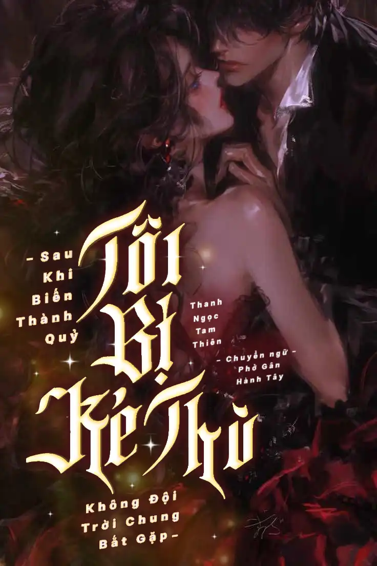 TRUYỆN SAU KHI BIẾN THÀNH QUỶ, TÔI BỊ KẺ THÙ KHÔNG ĐỘI TRỜI CHUNG BẮT GẶP - Thanh Ngọc Tam Thiên